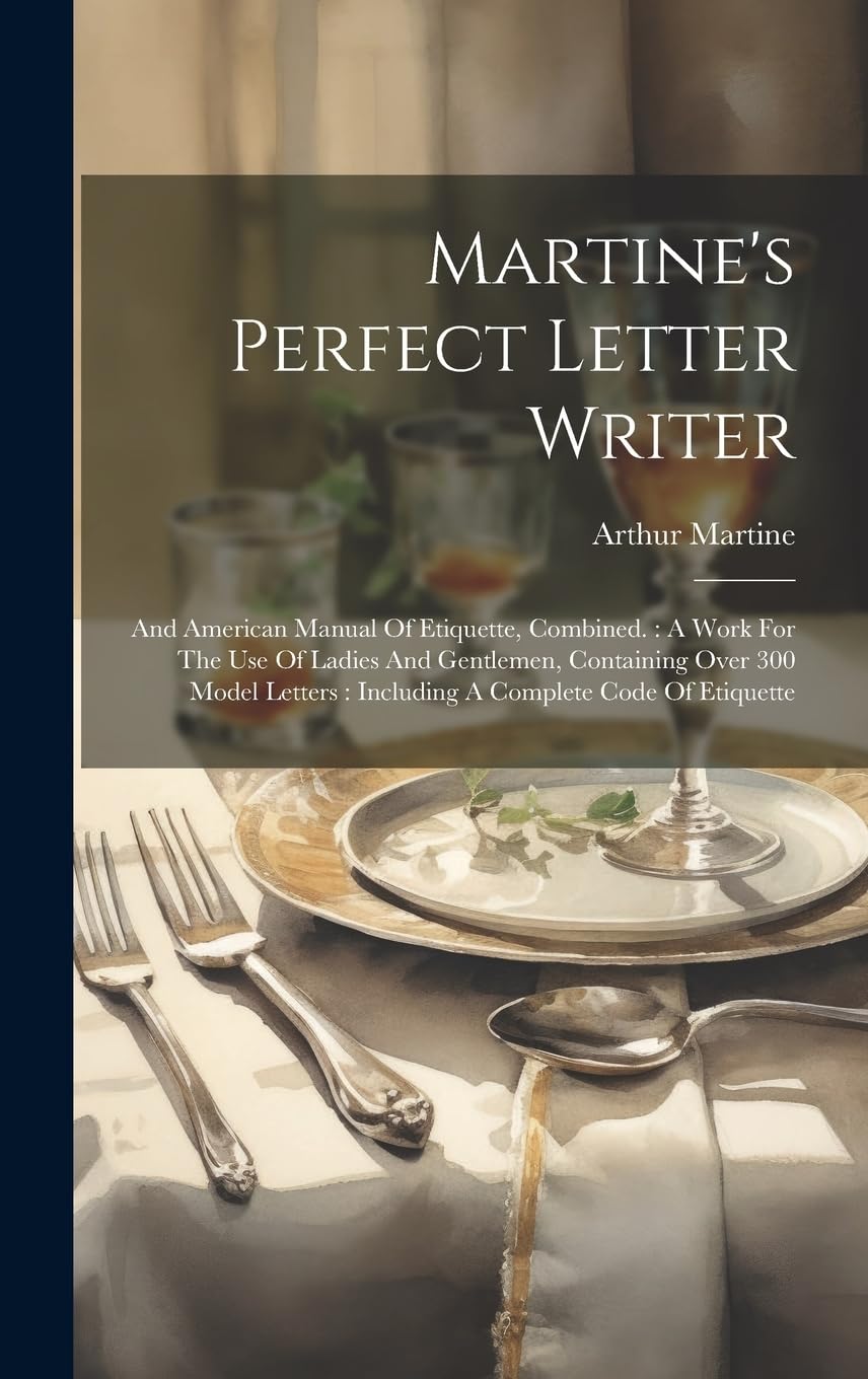 Martine's Perfect Letter Writer: And American Manual Of Etiquette ...