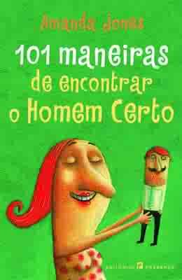 101 MANEIRAS DE ENCONTRAR O HOMEM CERTO by Amanda Jones | Goodreads