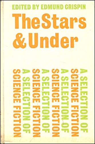 The stars and under: A selection of science fiction by Edmund Crispin ...