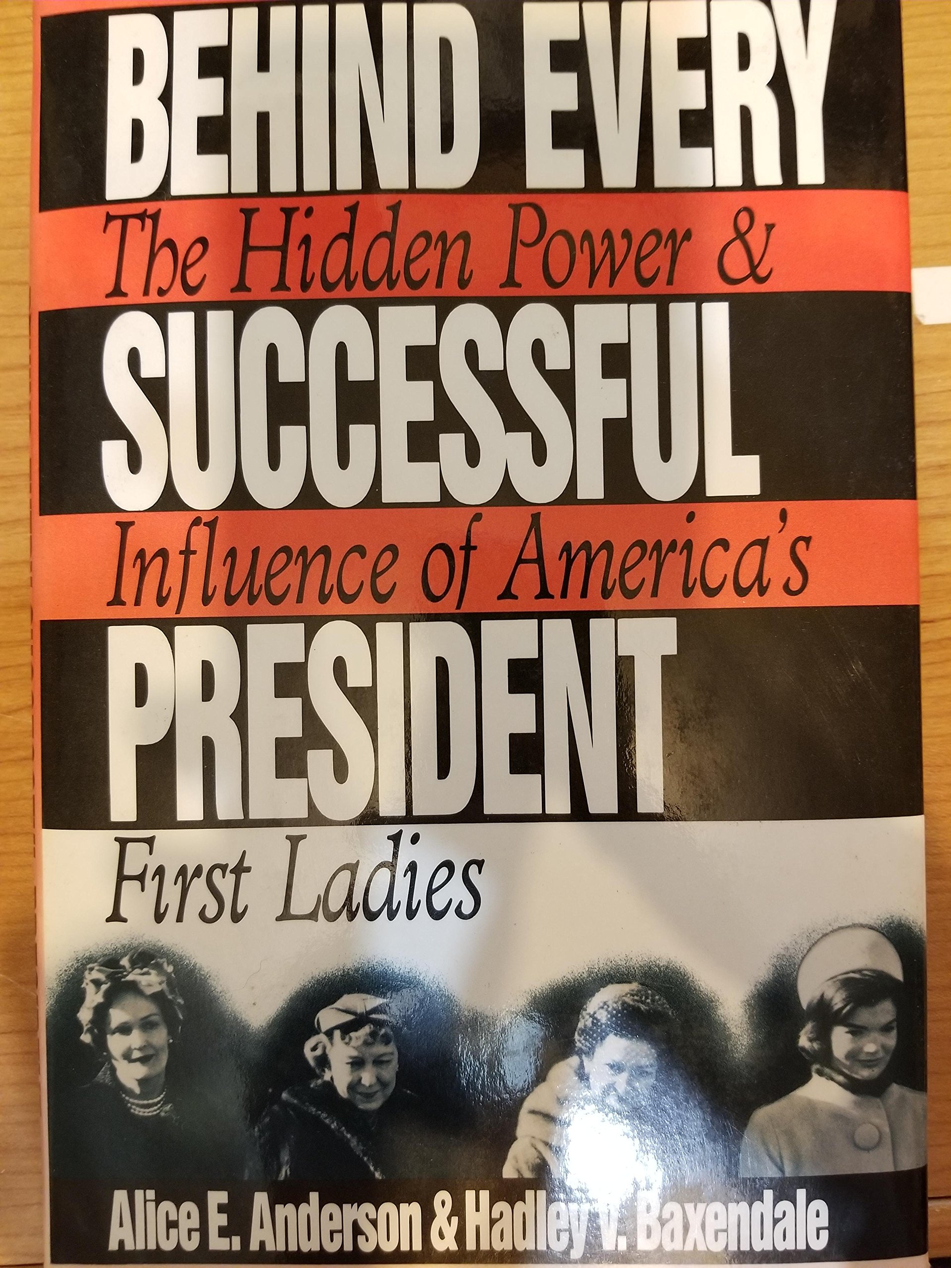 Behind Every Successful President : The Hidden Power & Influence of ...
