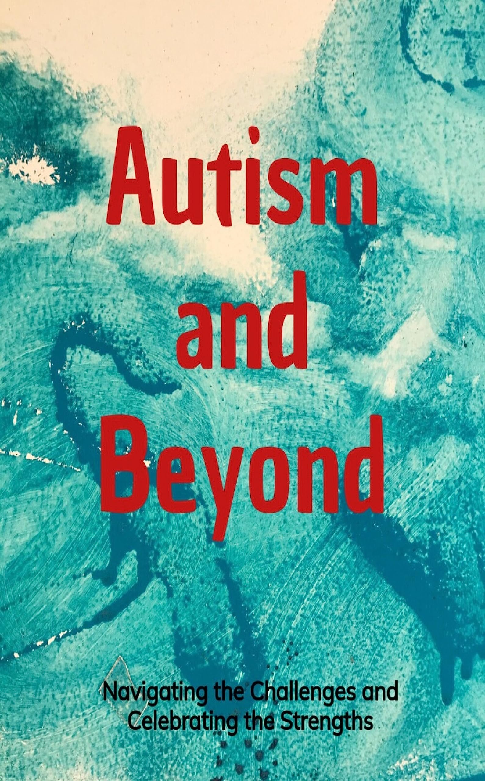 Autism and Beyond: Navigating the Challenges and Celebrating the ...