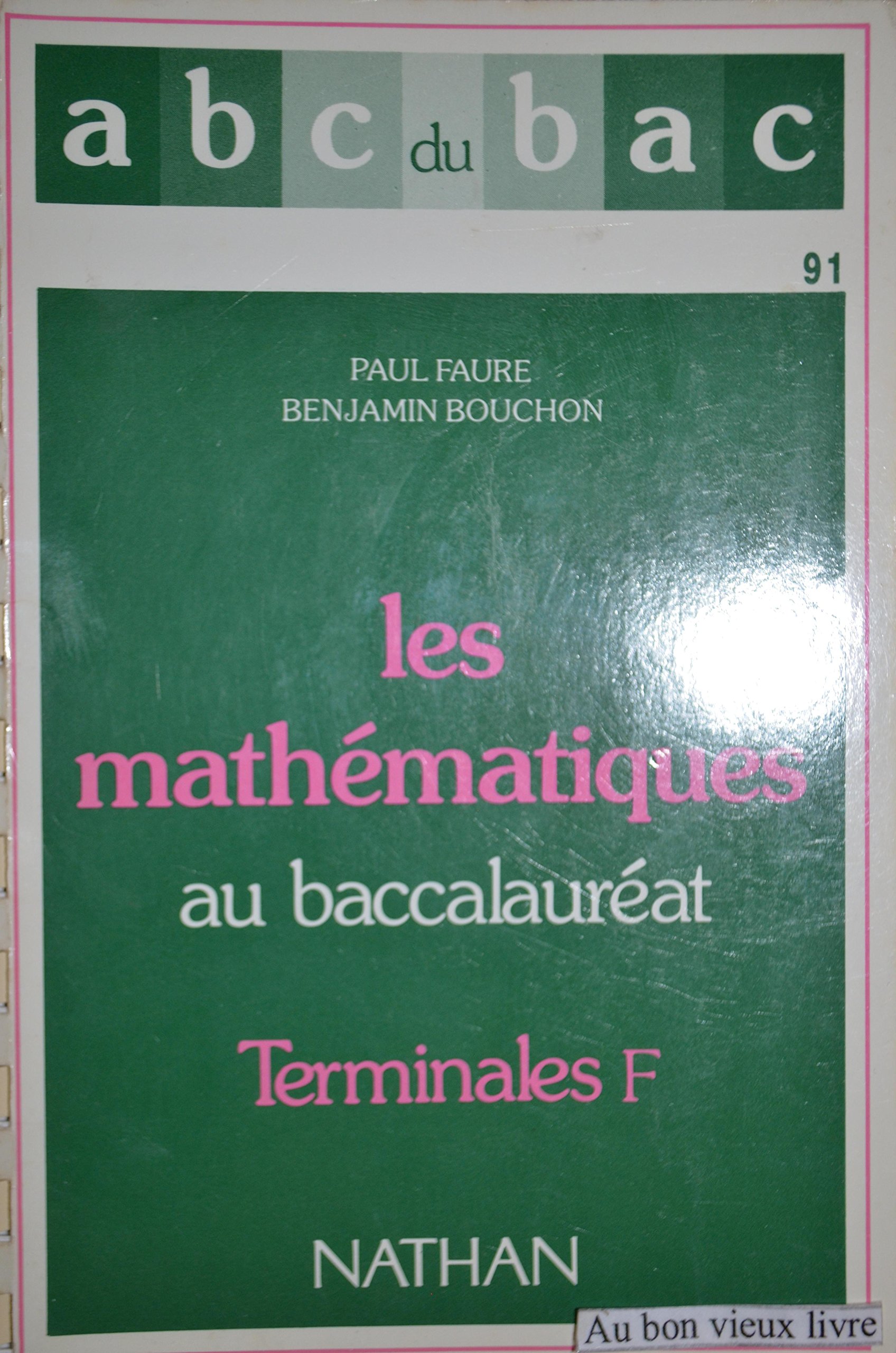 Les mathematiques au baccalauréat / terminales f by Fauré Bouchon ...