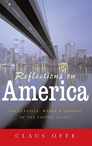 Reflections on America: Tocqueville, Weber and Adorno in the United ...