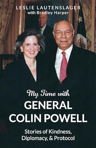 My Time with General Colin Powell: Stories of Kindness, Diplomacy, and ...