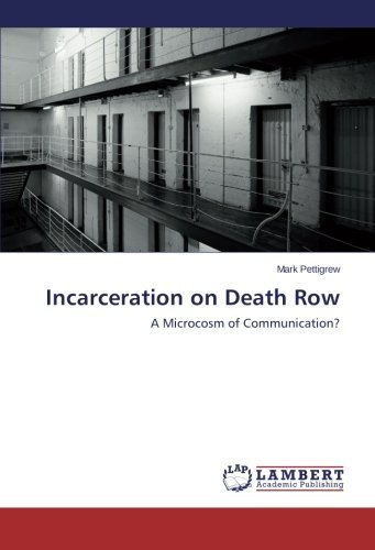 Incarceration on Death Row: A Microcosm of Communication? by Mark ...