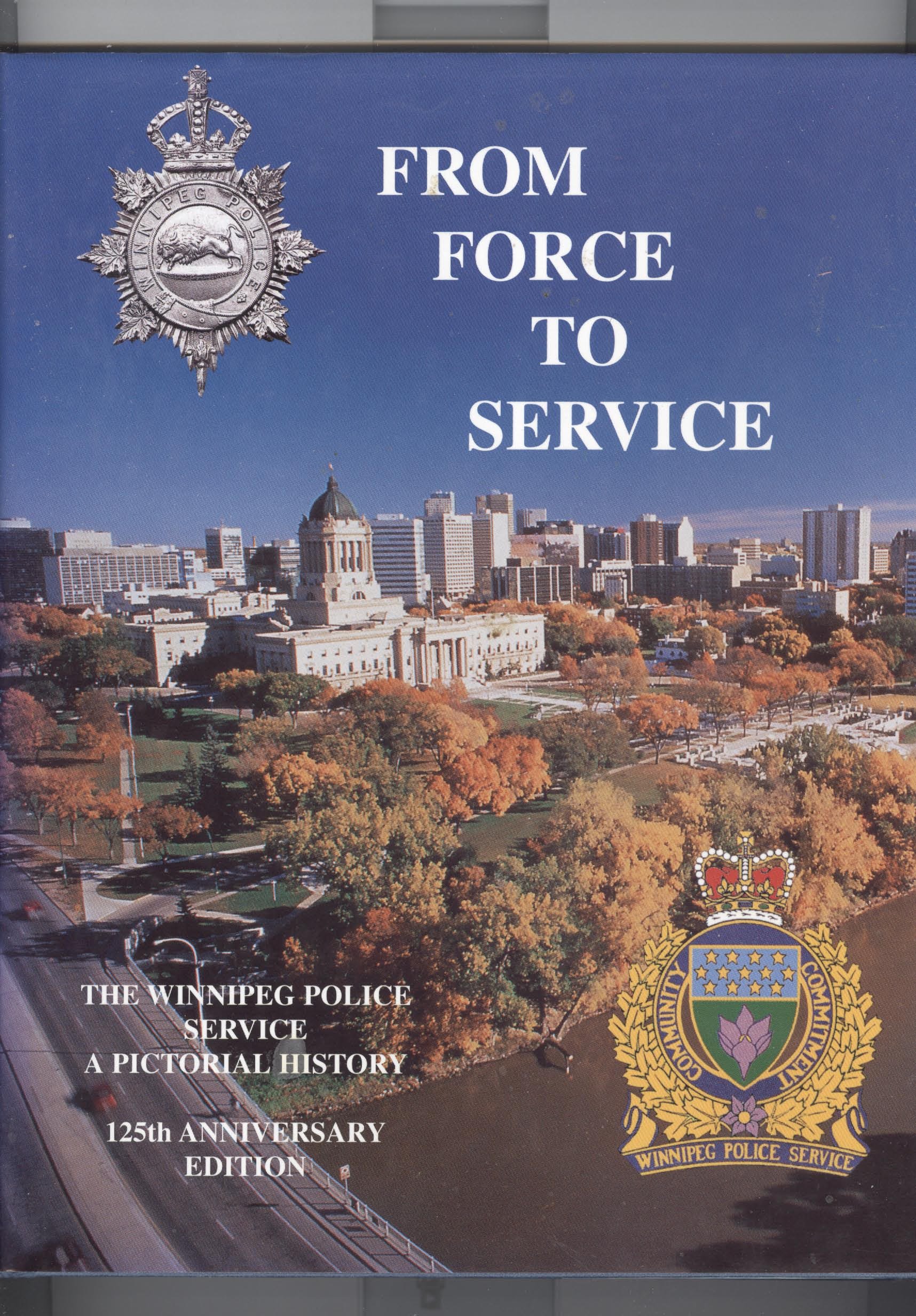 From Force to Service : A Pictorial History of the Winnipeg Police Department, 125th Anniversary ...