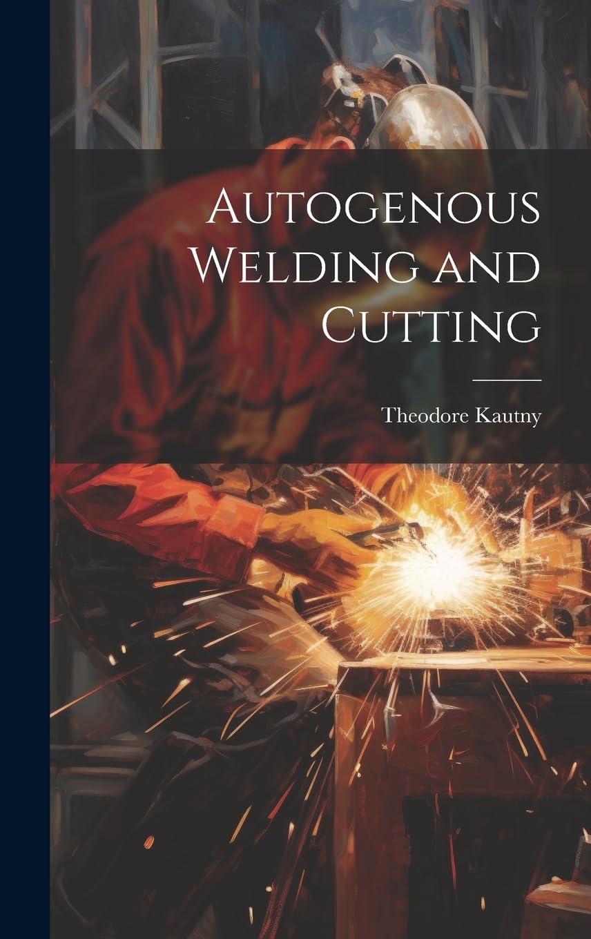 Autogenous Welding and Cutting by Theodore Kautny | Goodreads
