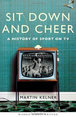 Sit Down and Cheer: A History of Sport on TV (Wisden Sports Writing) of ...