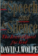 In Speech and in Silence: The Jewish Quest for God by David J. Wolpe ...