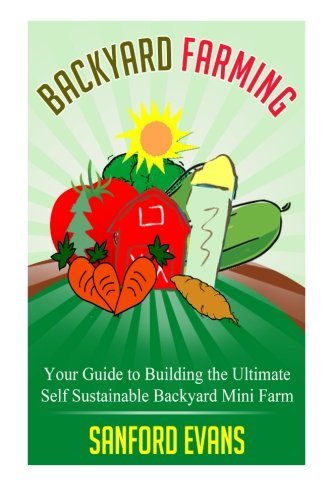 Backyard Farming: Your Guide to Building the Ultimate Self Sustainable ...
