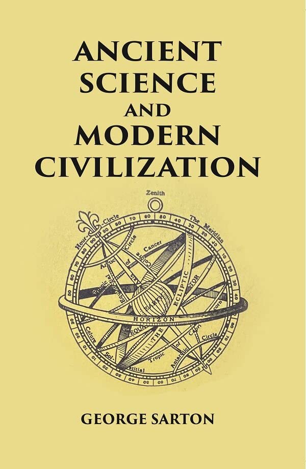 ANCIENT SCIENCE AND MODERN CIVILIZATION [Hardcover] by George Sarton ...