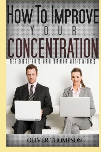 How to improve your concentration: The 7 secrets of how to improve your ...