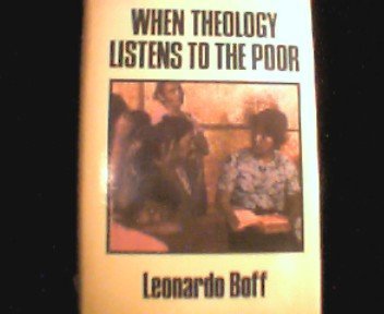 When Theology Listens to the Poor by Leonardo Boff | Goodreads