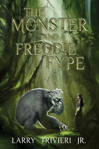 THE MONSTER AND FREDDIE FYPE by Jr. Larry Trivieri by Larry Trivieri Jr ...
