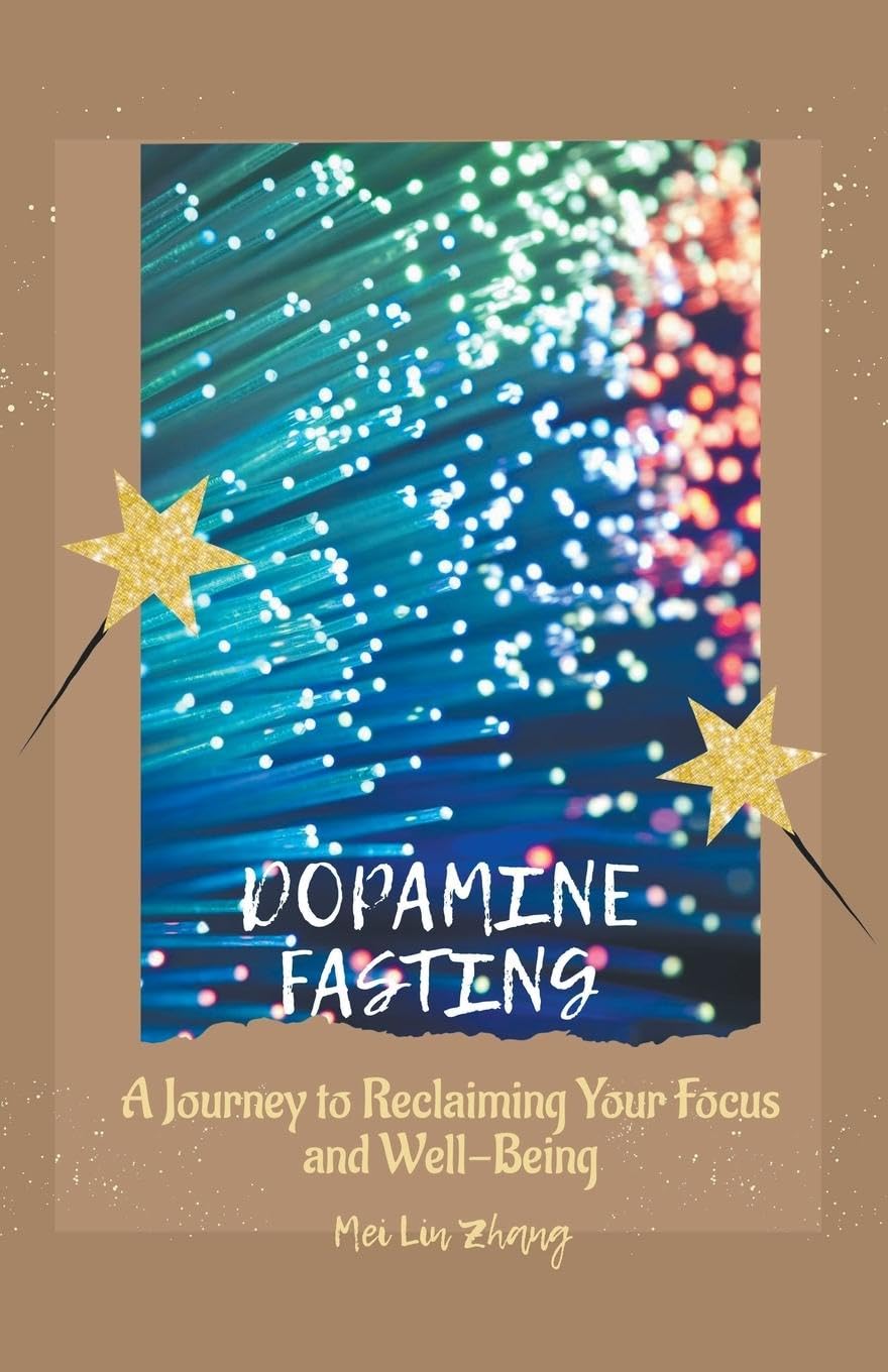 Dopamine Fasting: A Journey to Reclaiming Your Focus and Well-Being by ...