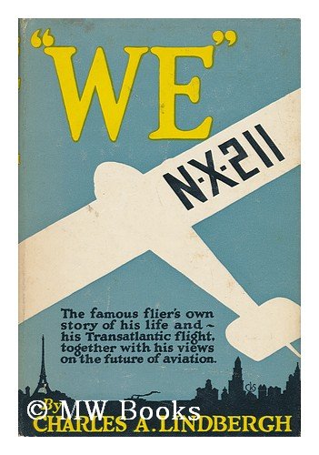 We, by Charles A. Lindbergh; the Famous Fliers Own Story of His Life ...