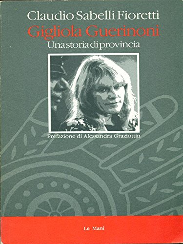 Gigliola Guerinoni: Una storia di provincia by Claudio Sabelli Fioretti ...