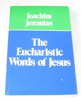 The Eucharistic Words of Jesus by Joachim Jeremias | Goodreads