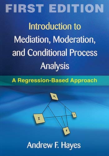 Introduction to Mediation, Moderation, and Conditional Process Analysis (Methodology in the ...