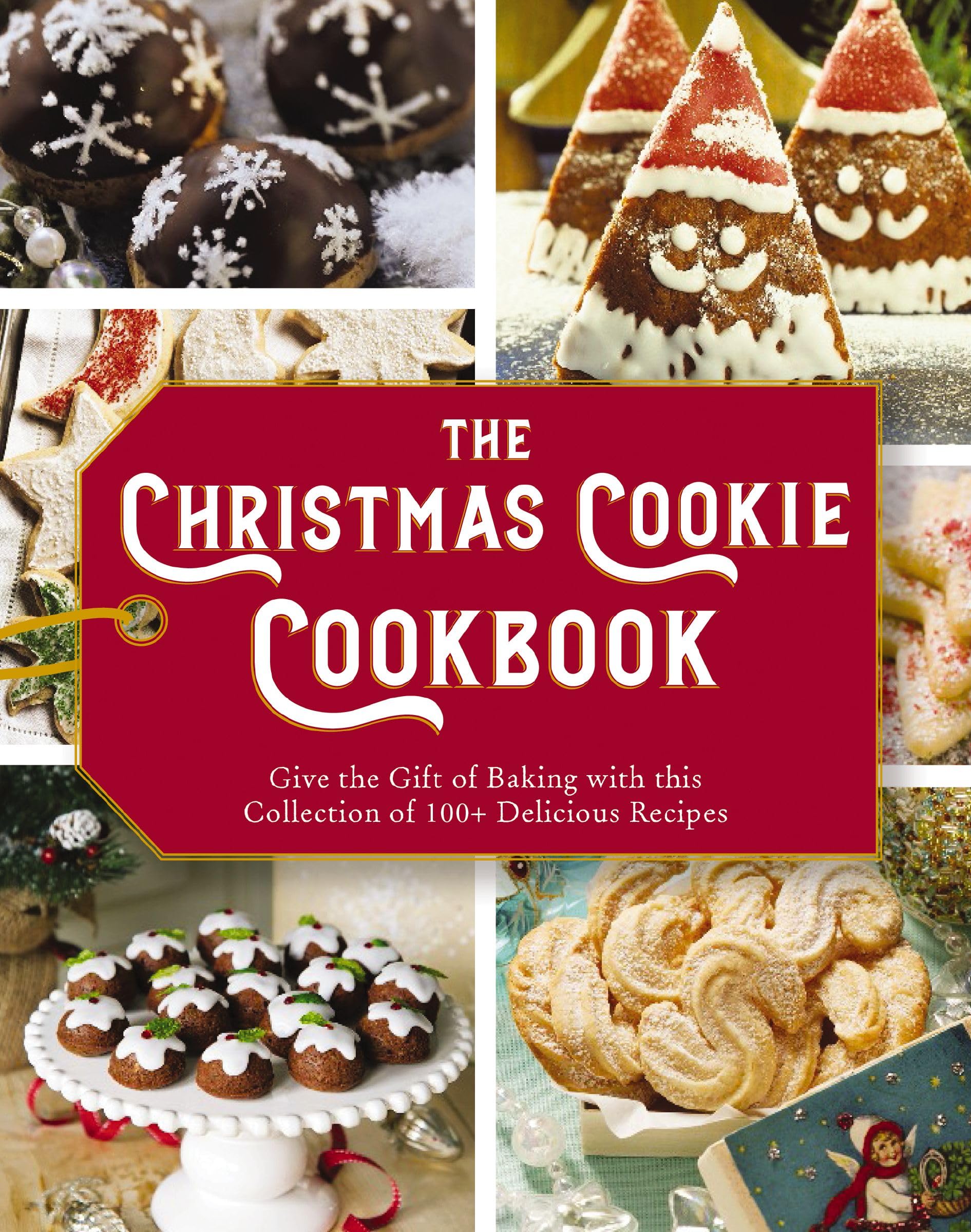 The Christmas Cookie Cookbook: Over 100 Recipes to Celebrate the Season ...