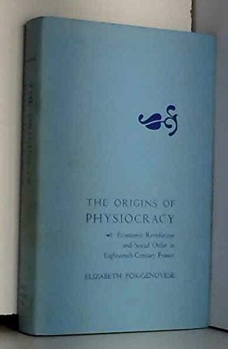The origins of physiocracy: Economic revolution and social order in ...
