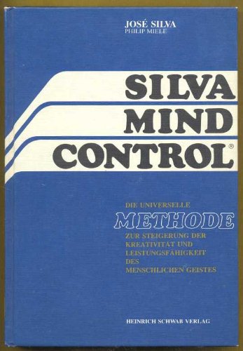 Silva Mind Control: Die universelle Methode zur Steigerung der ...