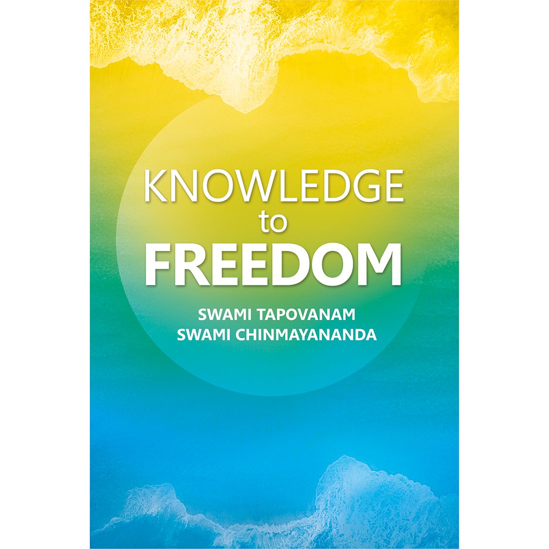 Knowledge to Freedom by Swami Tapovanam & Swami Chinmayananda | Goodreads