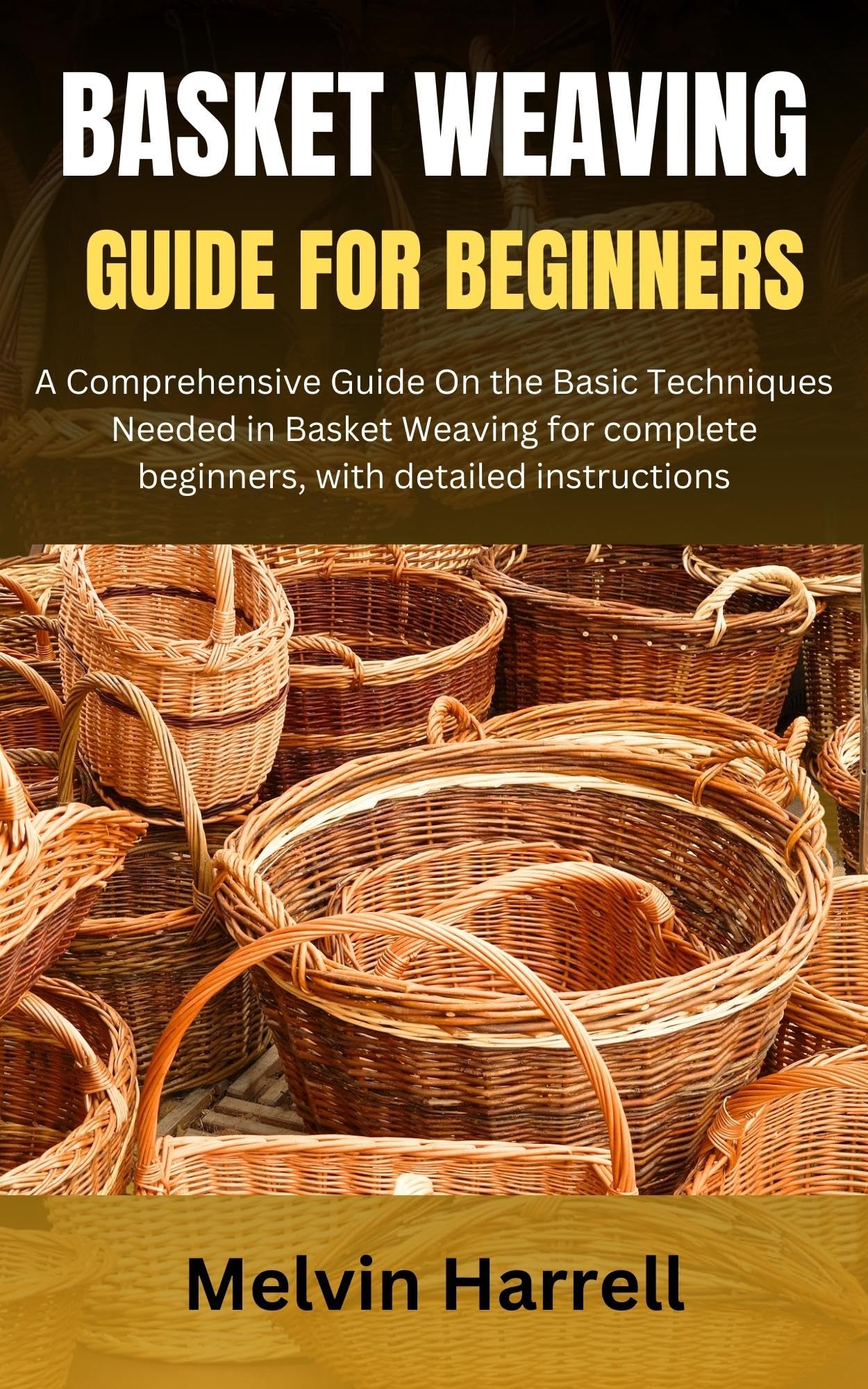 BASKET WEAVING GUIDE FOR BEGINNERS: A Comprehensive Guide On the Basic ...