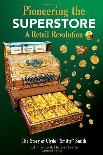 Pioneering the Superstore: A Retail Revolution By John Trice, Helen ...