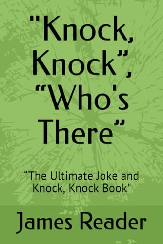 "Knock, Knock”, “Who's There”: “The Ultimate Joke and Knock, Knock Book ...