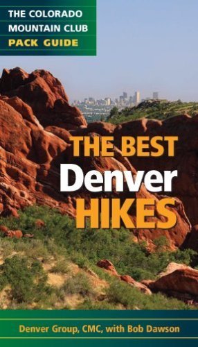 The Best Denver Hikes: The Colorado Mountain Club Pack Guide 1st ...