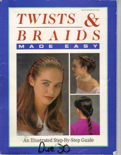 Twists & Braids Made Easy an Illustrated Step-by-step Guide by Mary ...
