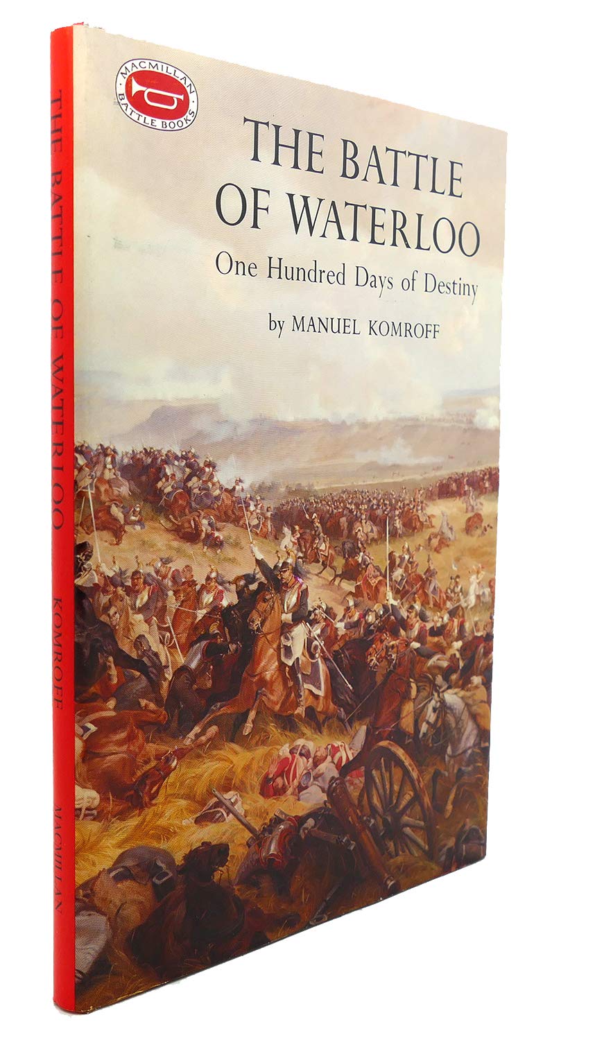 The battle of Waterloo. One hundred days of destiny. by Manuel. KOMROFF ...