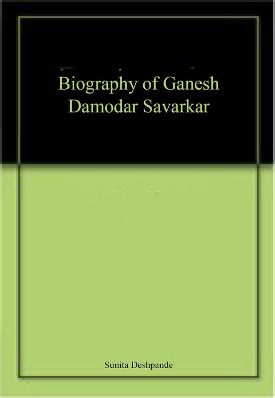 Biography of Ganesh Damodar Savarkar by Sunita Deshpande | Goodreads