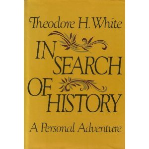 In Search of History: A Personal Adventure by Theodore H. White | Goodreads