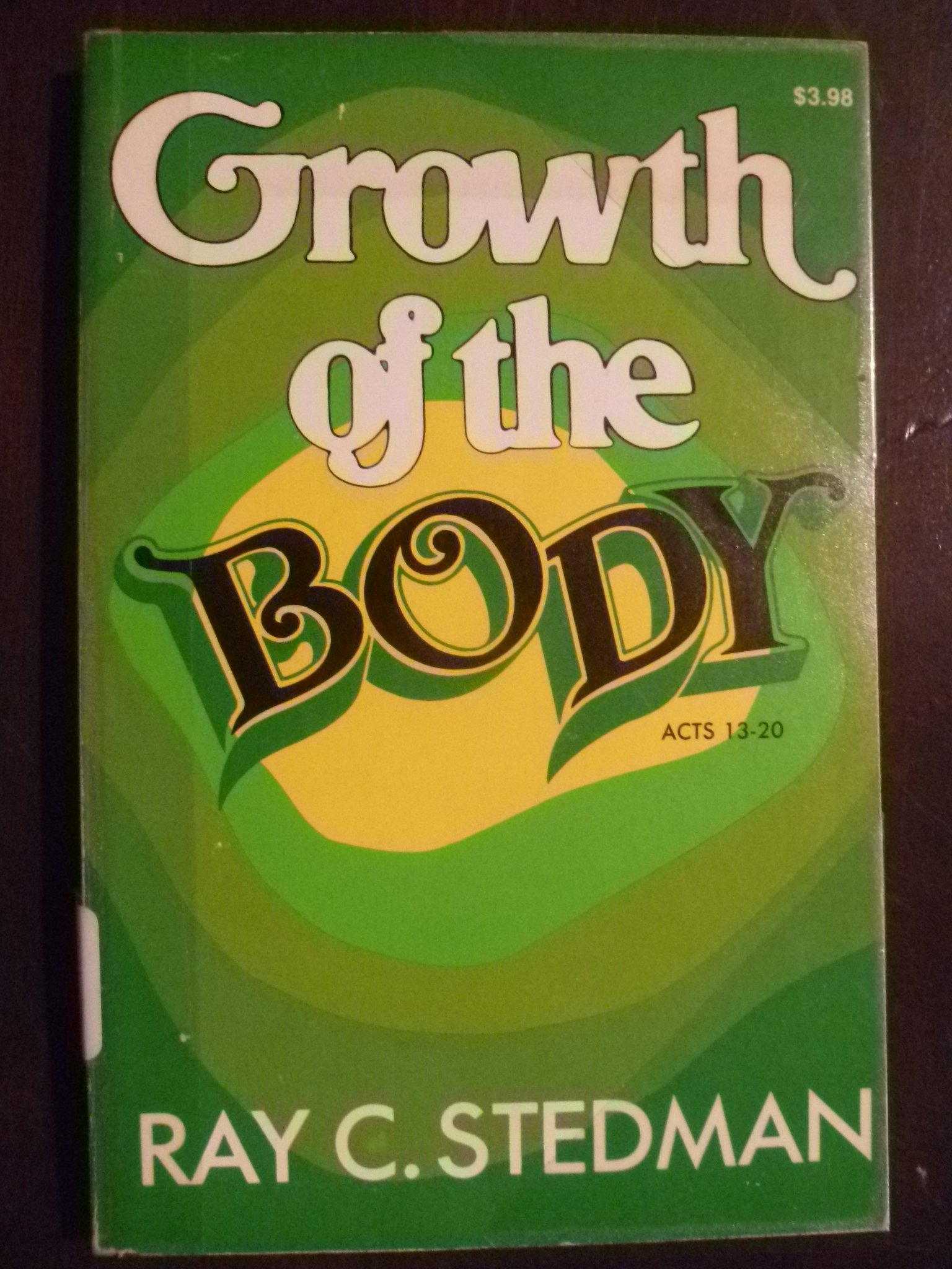 Growth of the body: [Acts 13-20] by Ray C. Stedman | Goodreads