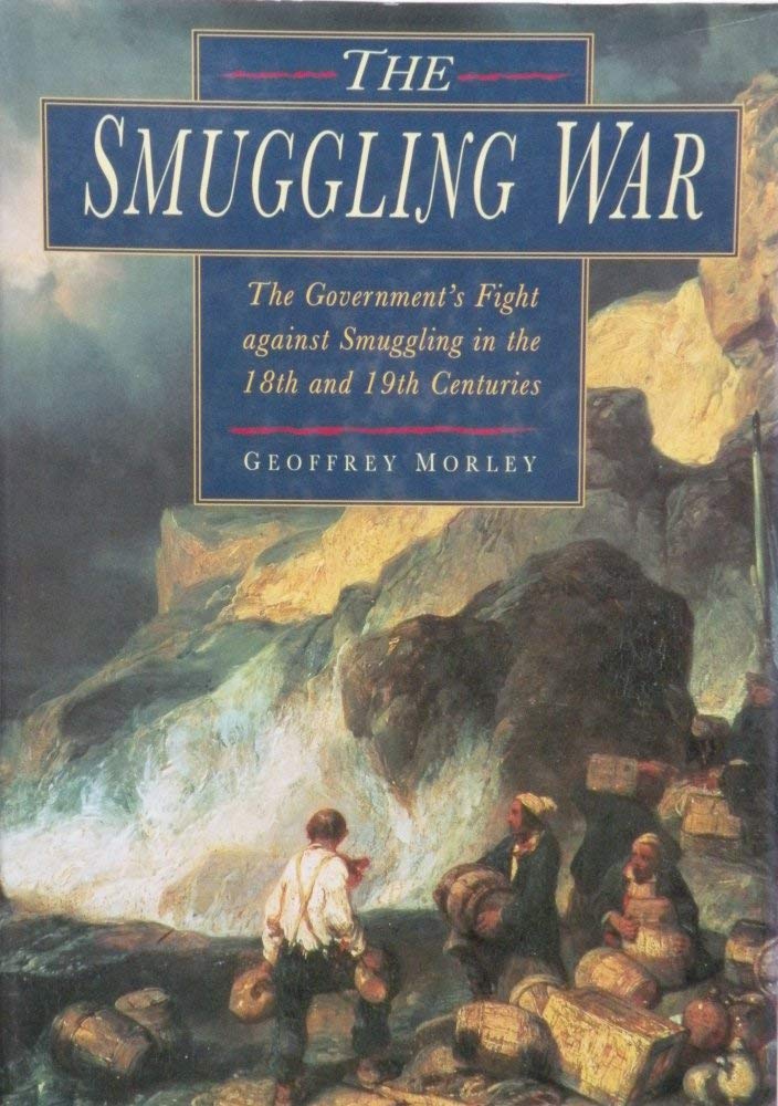 The Smuggling War: The Government's Fight Against Smuggling in the 18th ...