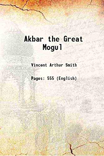 Akbar the Great Mogul 1917 [Hardcover] by Vincent Arthur Smith | Goodreads