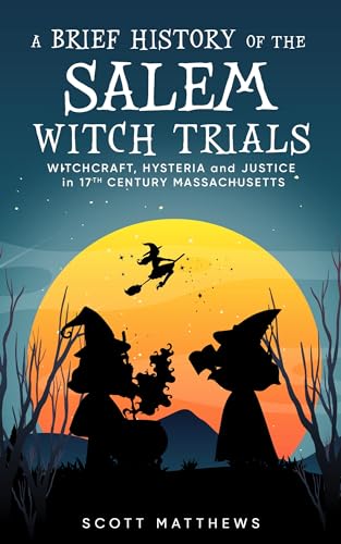 A Brief History of the Salem Witch Trials - Witchcraft Hysteria and ...