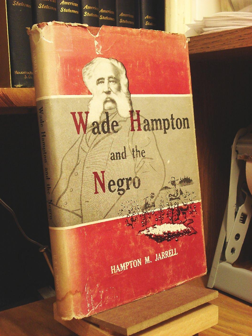Wade Hampton and the Negro: The Road Not Taken by H.M. Jarrell | Goodreads