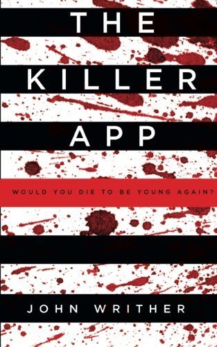 The Killer App: Would You Die to Be Young Again by John Writher by John ...