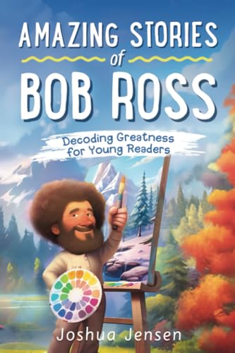 Amazing Stories of Bob Ross: Decoding Greatness for Young Readers by ...
