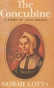 The Concubine: A Story of Anne Boleyn by Norah Lofts | Goodreads