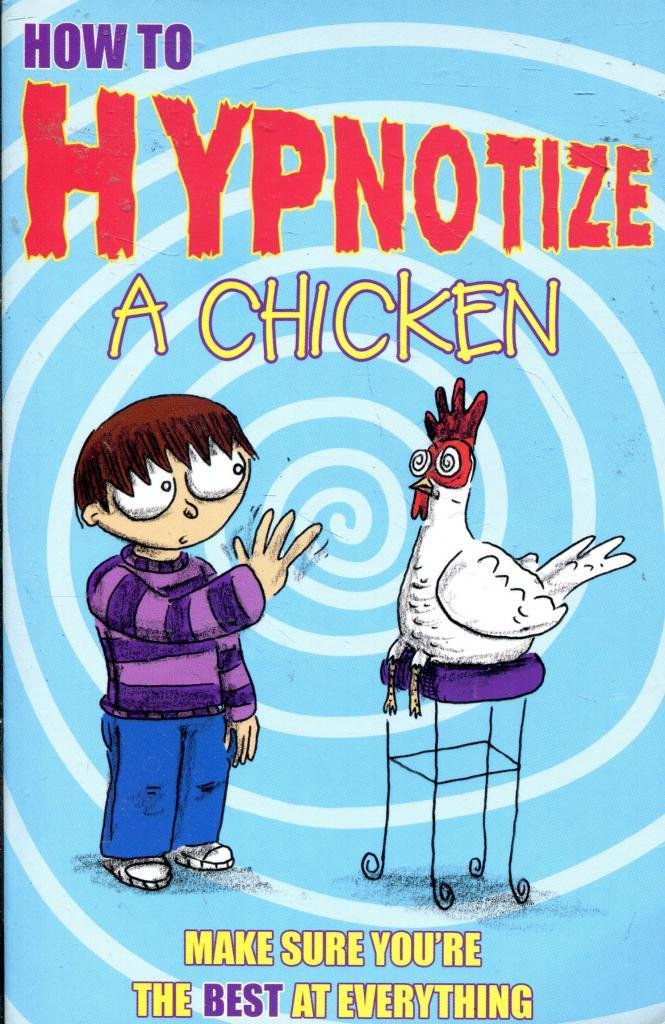 How to Hypnotize A Chicken - Make Sure You're The Best At Everything by ...