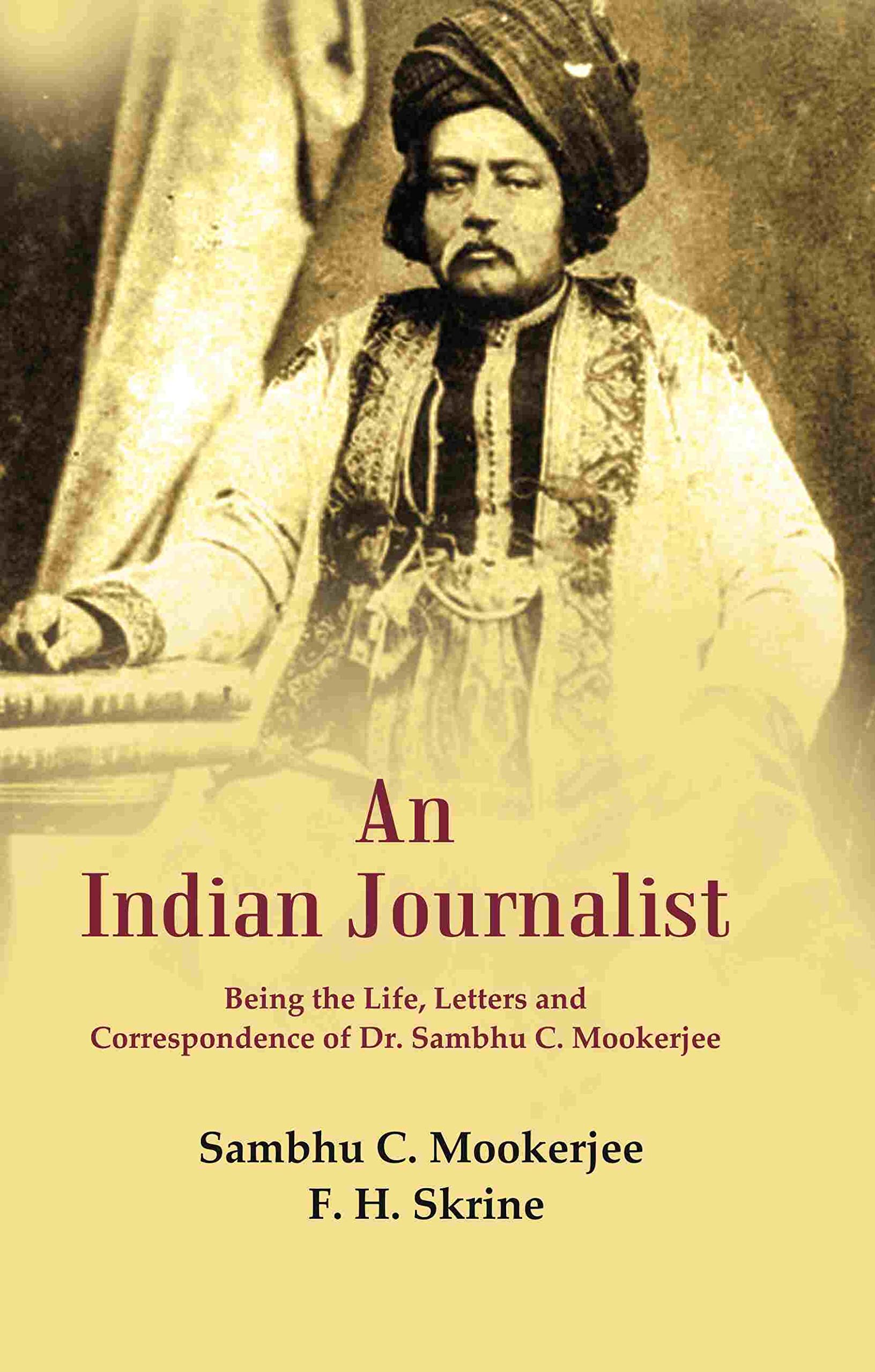 An Indian Journalist: Being the Life, Letters and Correspondence of Dr ...