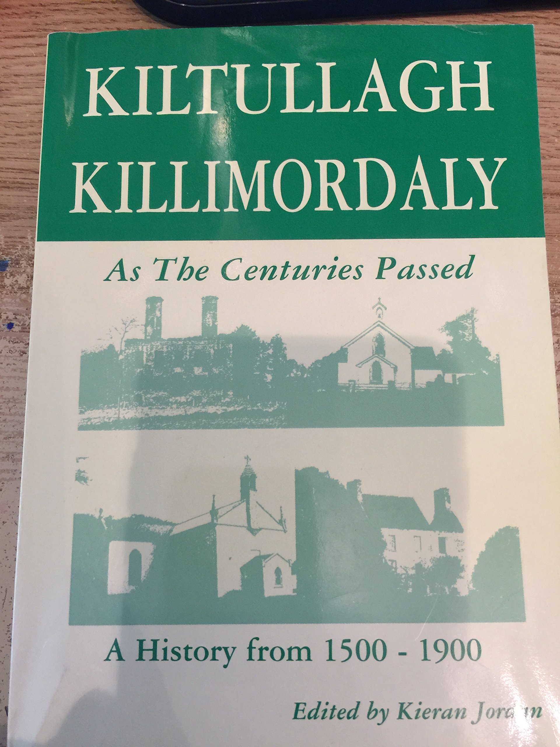 Kiltullagh/Killimordaly as the centuries passed: A history from 1500 ...