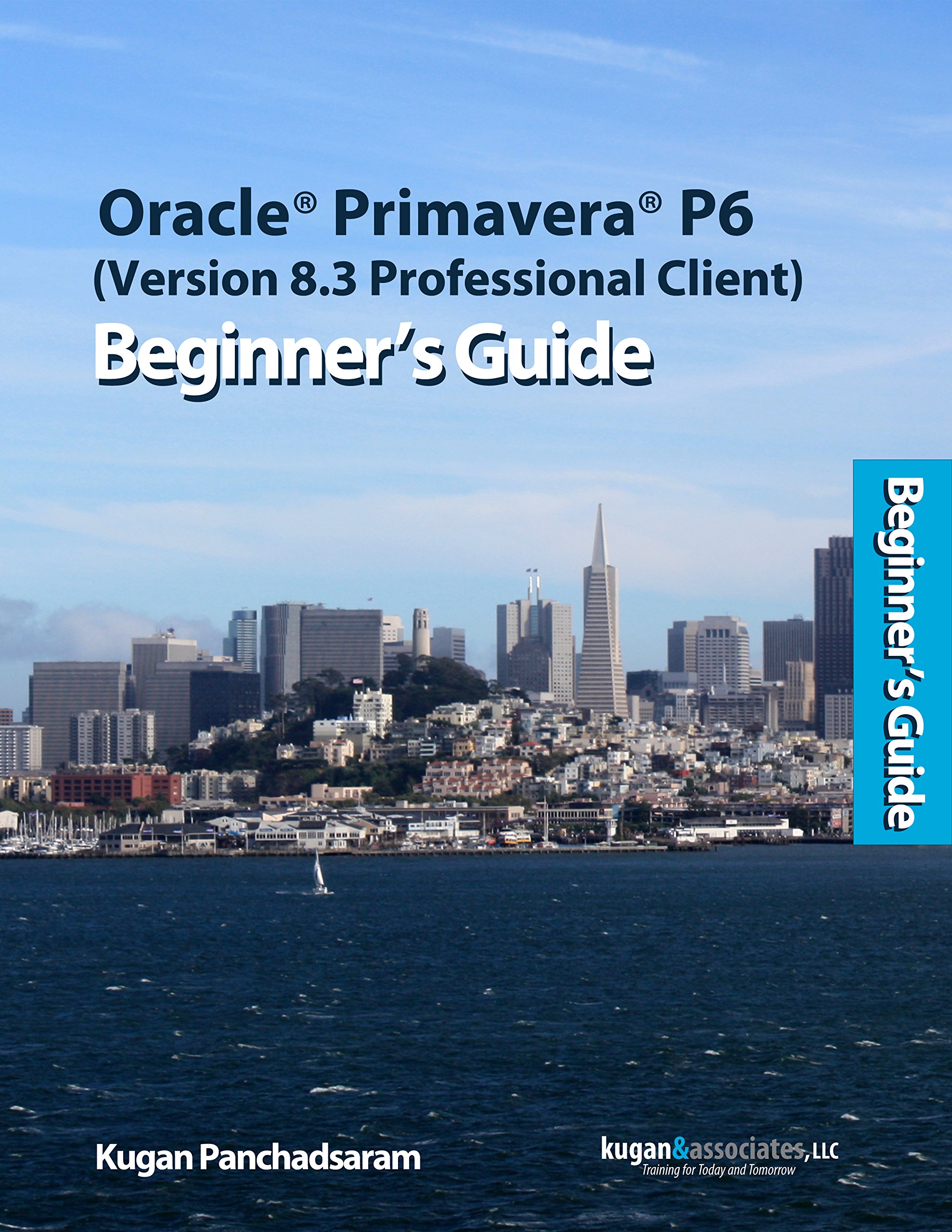 Oracle Primavera P6 (Version 8.3 Professional Client) Beginner's Guide ...