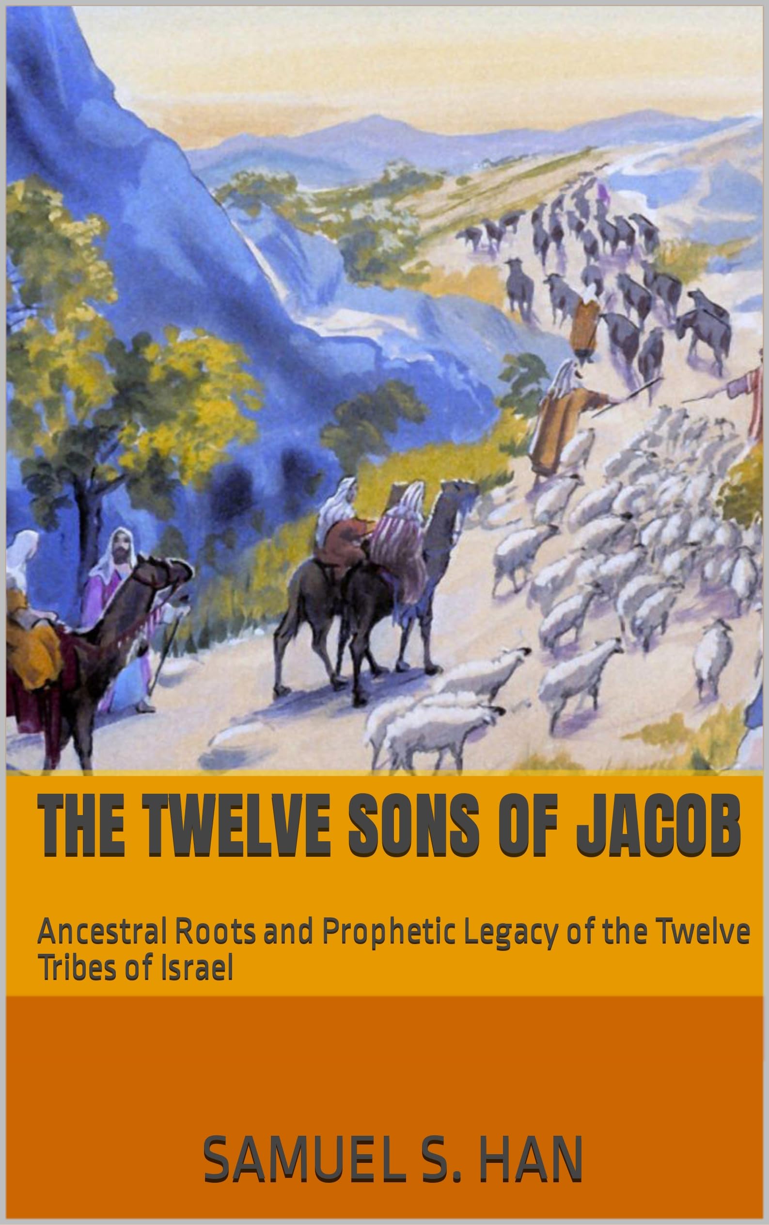 The Twelve Sons of Jacob: Ancestral Roots and Prophetic Legacy of the Twelve Tribes of Israel by ...