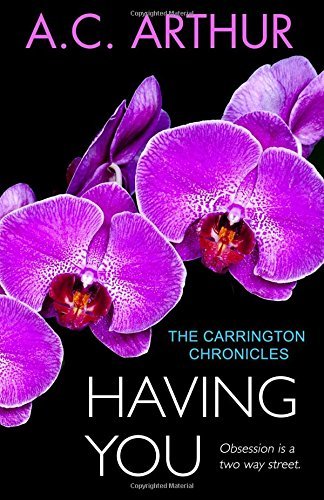 Having You: The Carrington Chronicles, An Erotic Thriller by A.C. Arthur by A.C. Arthur | Goodreads