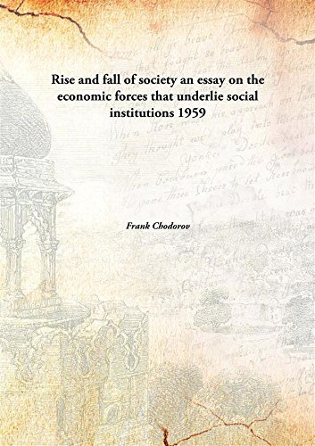 The Rise and Fall of Society: An Essay on the Economic Forces That ...